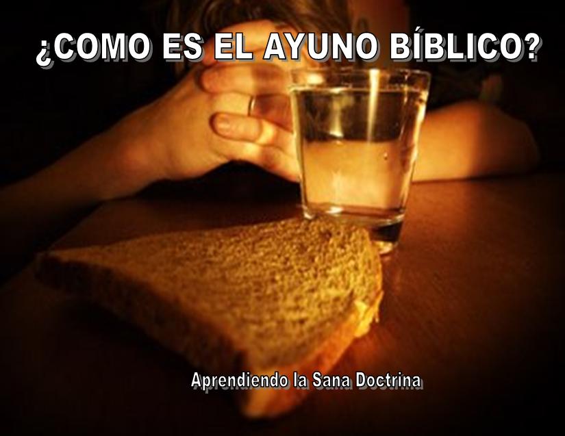 Aprendiendo la Sana Doctrina: ¿COMO ES EL AYUNO BÍBLICO?