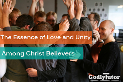 The Essence of Love and Unity Among Christ Believers - GodlyTutor