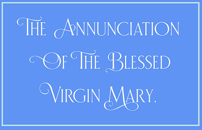 ZEPHYRINUS.: The Annunciation Of The Blessed Virgin Mary. Feast Day 25 ...