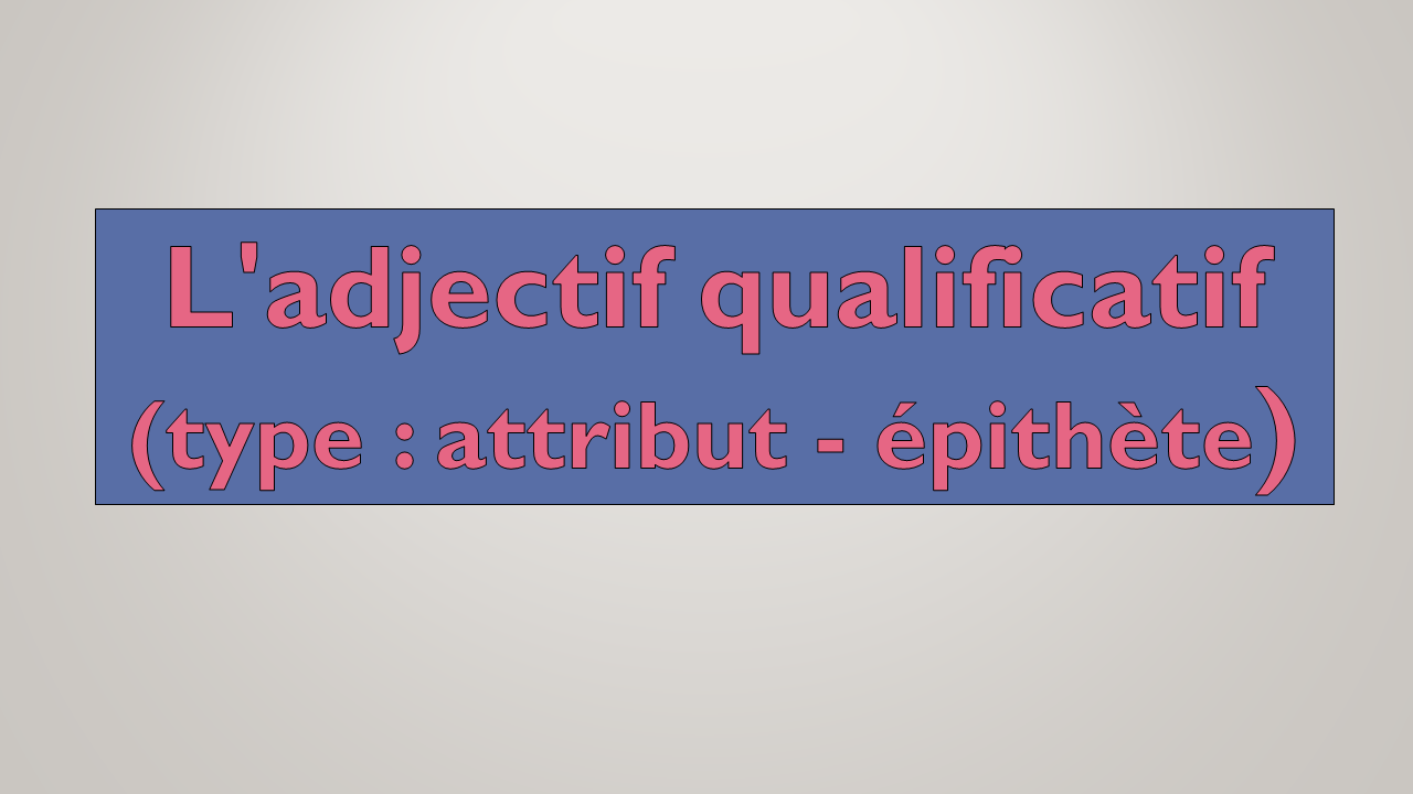 adjectif épithète ou attribut