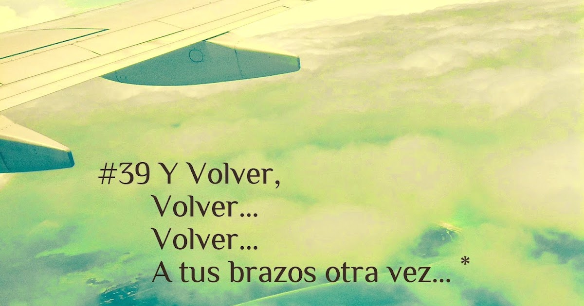 Para México Con Amor ... : # 39 Volver, Volver, Volver...Going Back