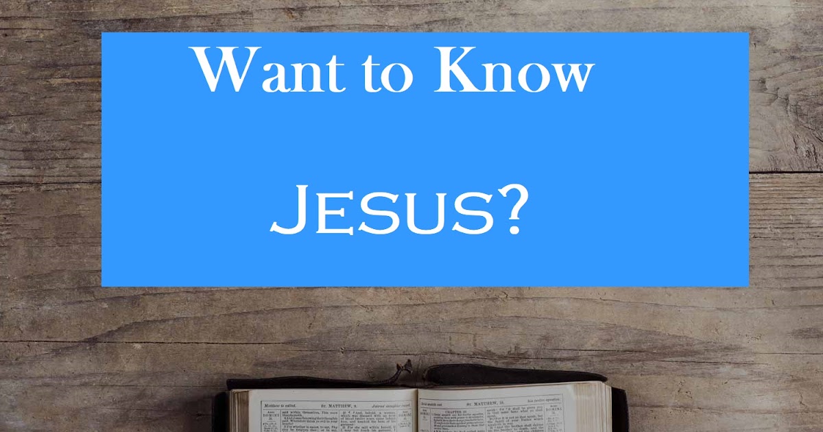 Want to Know Jesus?