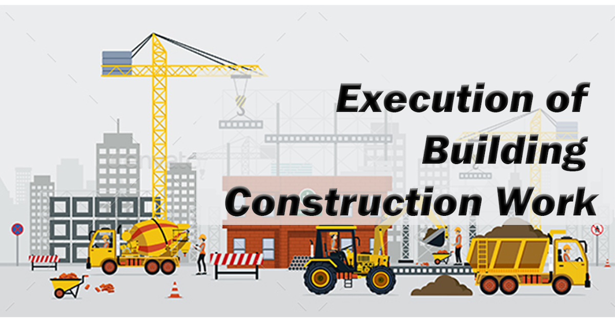 Step by Step for EXECUTION OF CONSTRUCTION WORK - Engineering Society