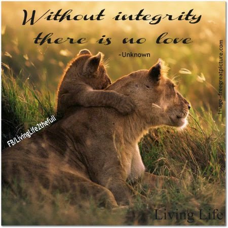 WITHOUT INTEGRITY THERE IS NO LOVE - Quotes