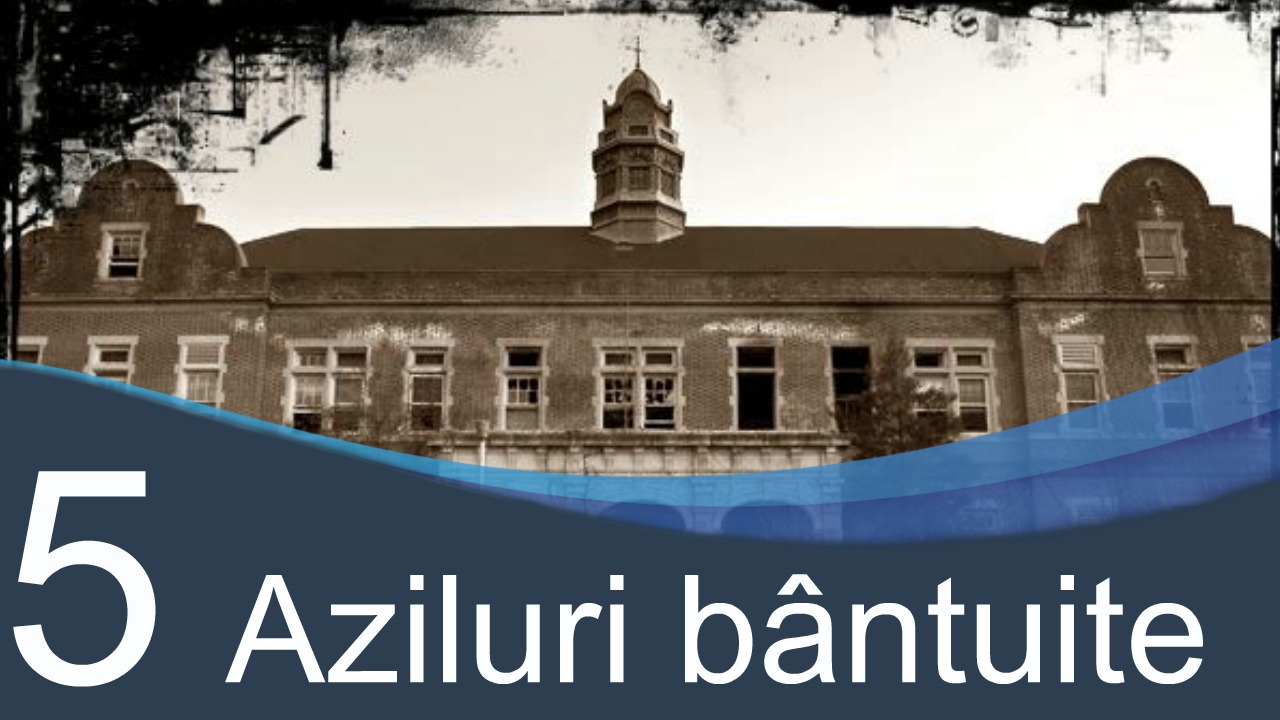 Top 5 cele mai bantuite aziluri din lume - CreepyLand