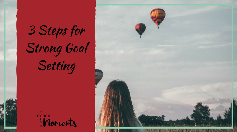 3 Steps for Strong Goal Setting | Hodge Podge Moments