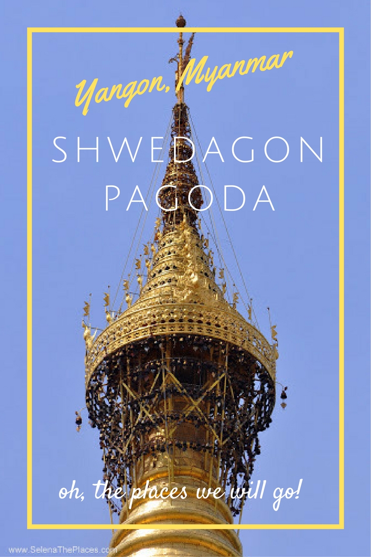 Oh, the places we will go!: Shwedagon Pagoda - The Crown of Burma