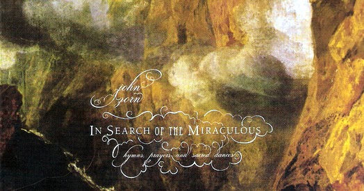 Miskatonic Debating Club & Literary Society: Review: John Zorn - "In Search of the Miraculous"