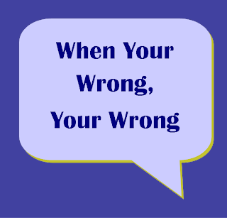 Center for Values-Driven Leadership: When Your Wrong, Your Wrong ...