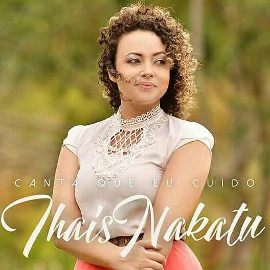 Deus no Controle : Thais Nakatu - Canta Que Eu Cuido (2017)