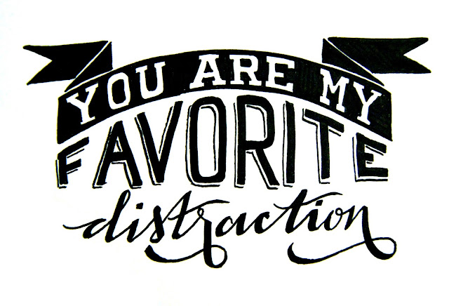 Wouldn't it be Lovely: HAND LETTERING: You Are My Favorite Distraction