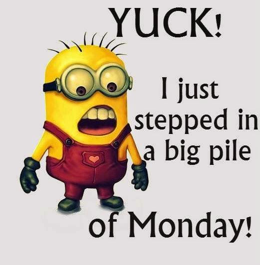Moments of Introspection: Minionism of the Week: Yuck! Monday!