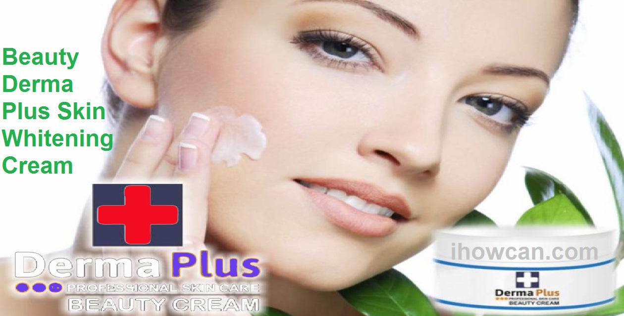 Beauty Derma Plus Skin Whitening Cream | HOW CAN DONE