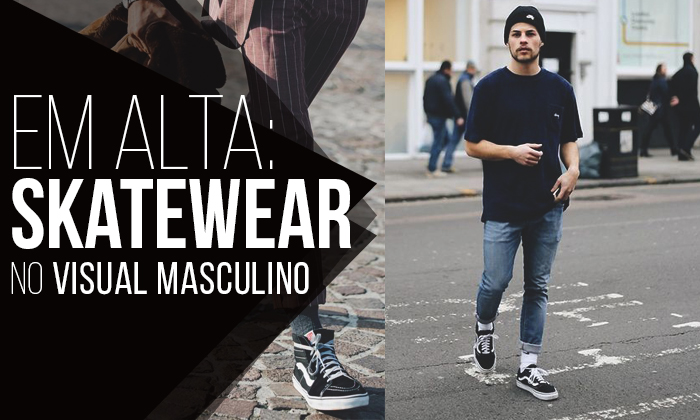 Macho Moda - Blog de Moda Masculina: SkateWear: 5 Itens que estão em ...
