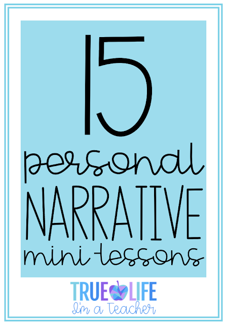 15 Personal Narrative Mini-Lessons - True Life I'm a Teacher
