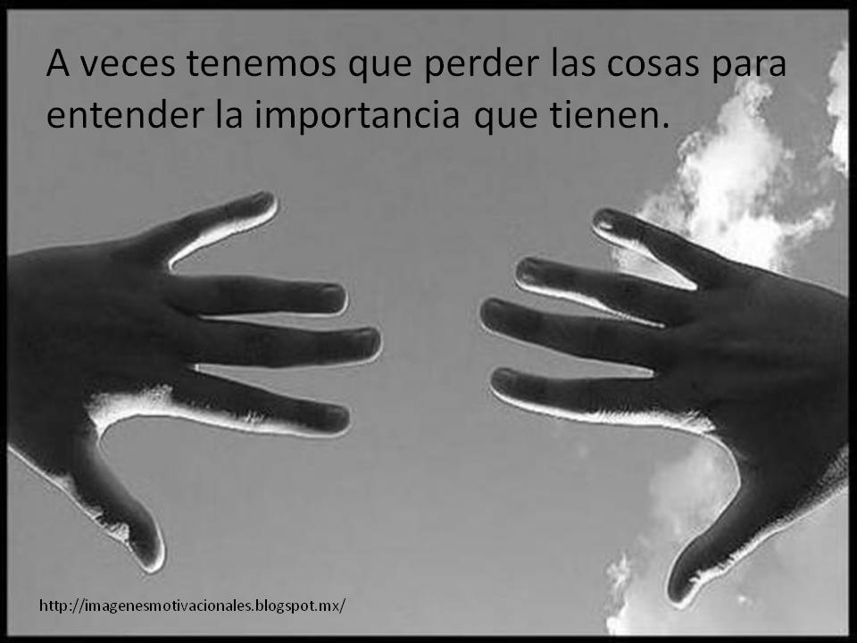 Imagenes Motivacionales: A veces tenemos que perder las cosas para ...