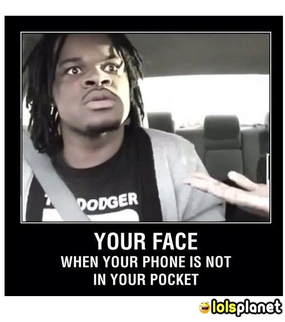 This is YOU when you forget your phone . ~ Lols Planet