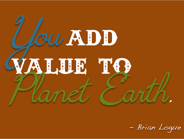 To Quote my husband...on Adding Value