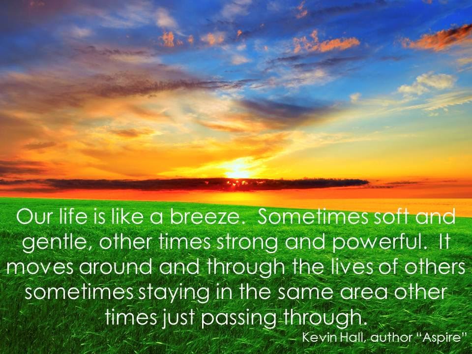 OUR LIFE IS LIKE A BREEZE. SOMETIMES SOFT AND GENTLE, OTHER TIMES ...