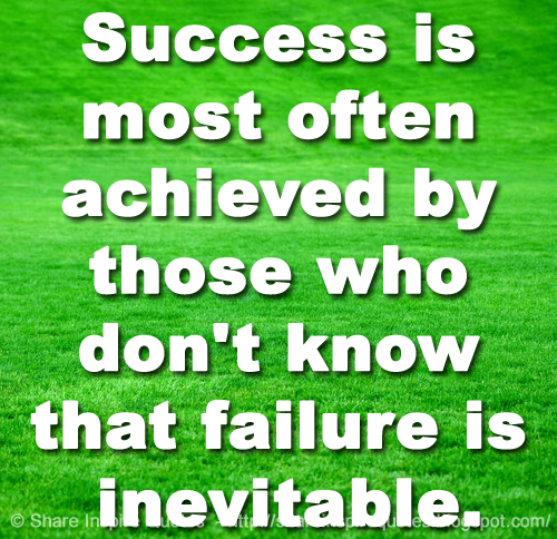 Success is most often achieved by those who don't know that failure is ...