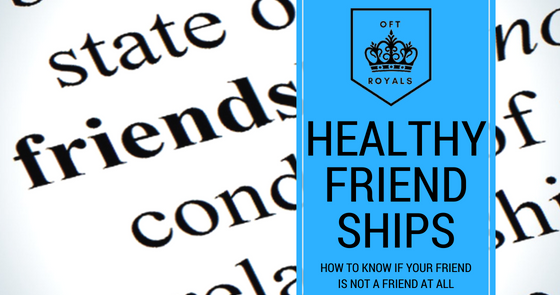 Healthy Friendships vs Toxic Friendships – Royals Lesson!