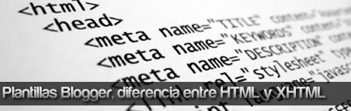 Bloggepress: Plantillas Blogger, diferencia entre HTML y XHTML