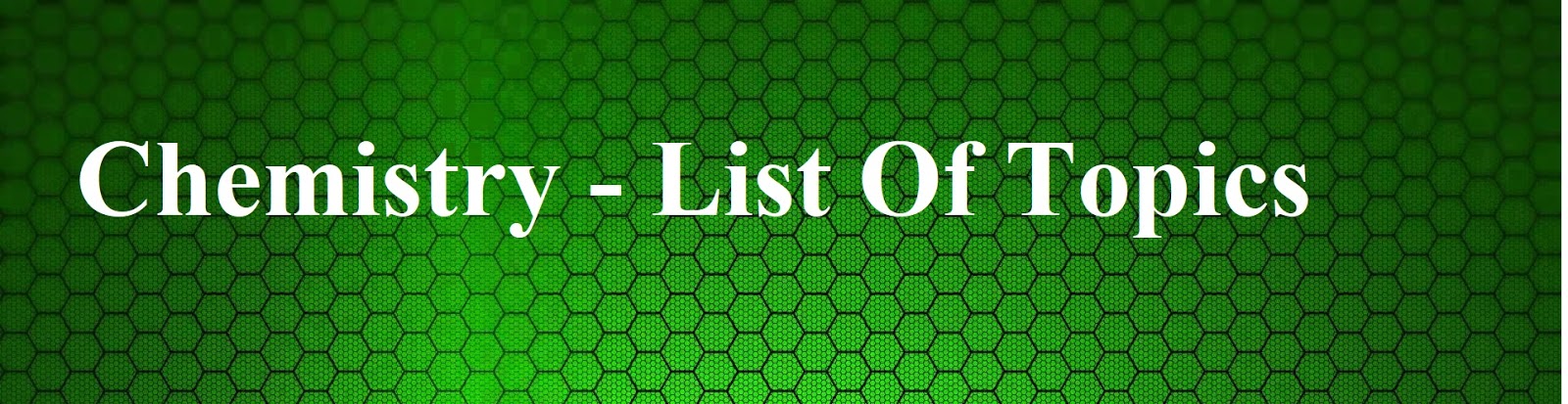 CHEMISTRY - LIST OF TOPICS