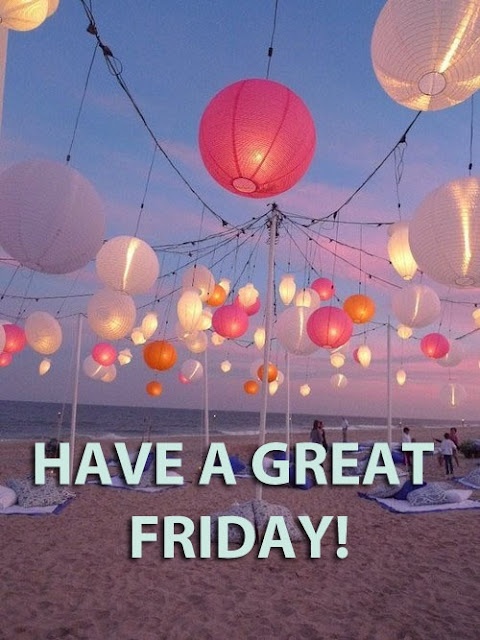 Have a great Friday! ~ Best Quotes 365