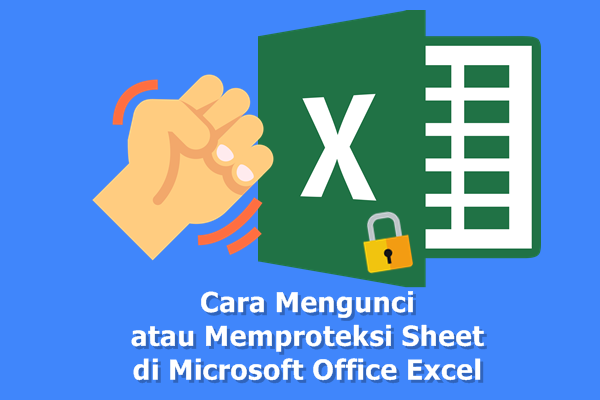 Cara Mengunci atau Memproteksi Sheet di Microsoft Office Excel ...