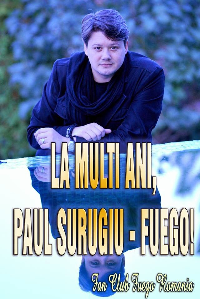 La mulţi ani, Paul Surugiu - Fuego!, Fan Club Fuego Romania, 29 ...