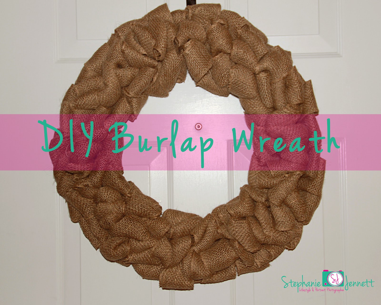 Stephanie Jennett Photography: DIY Burlap Wreath