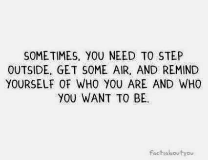 Inspirational Quotes For Life: Sometimes, You need to step outside, get ...