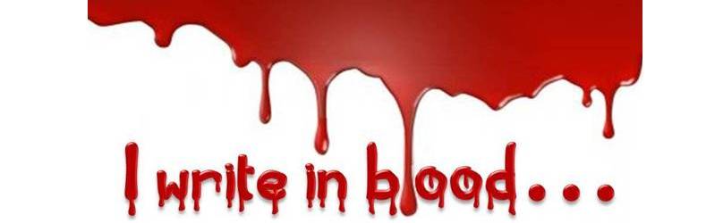 I write in blood...