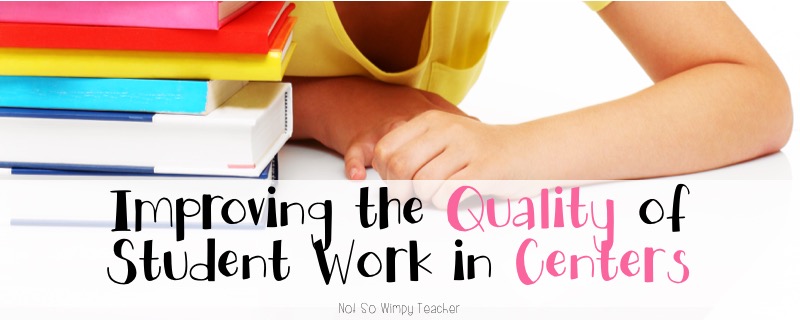 Improving the Quality of Student Work in Centers - Not So Wimpy Teacher