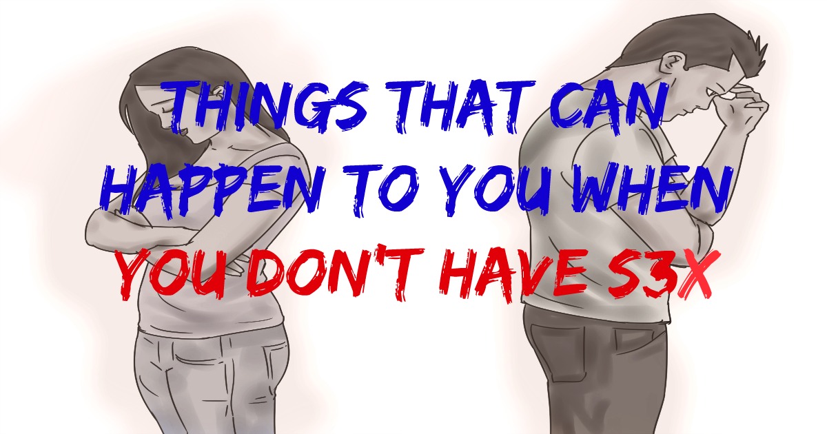 Bad Things That Can Happen To Your Body When You Don't Have S3x. - globaltemplate