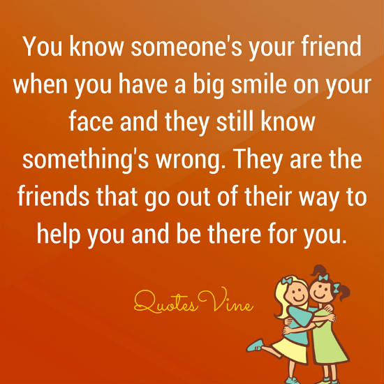You know someone's your friend when you have a big smile on your face ...