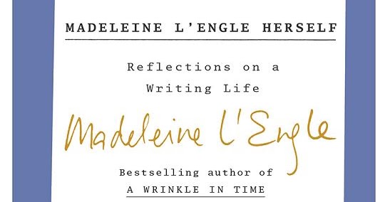 Book Reviews and More: Madeleine L'Engle Herself: Reflections on a ...