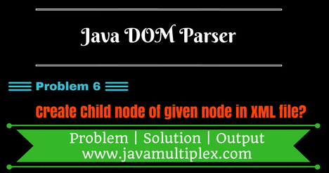 How to create child node of given node in XML file using DOM Parser in Java?