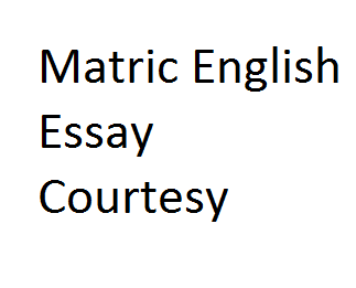 Matric English Essay Courtesy with Quotations