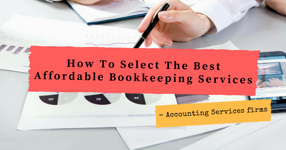 How To Select The Best Affordable Bookkeeping Services | Accounting ...