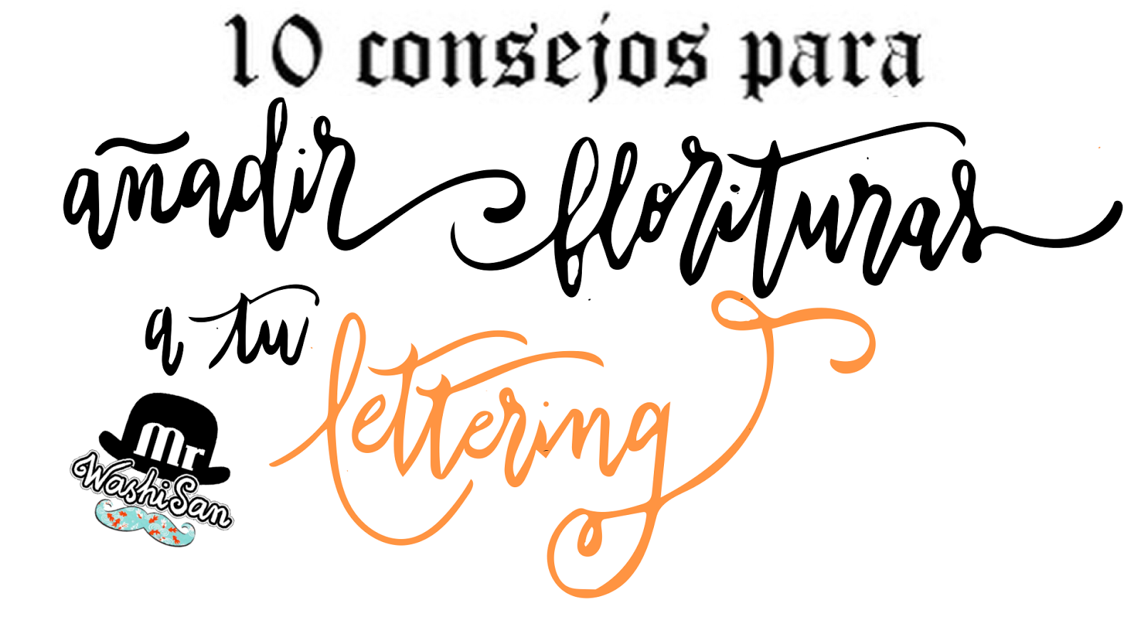 Mr WashiSan: 10 consejos para decorar con florituras tu lettering