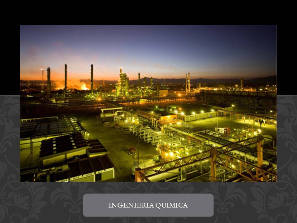 INGENIERIA QUIMICA: ¿QUE ES LA INGENIERIA QUIMICA?