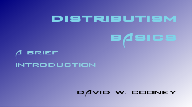 Practical Distributism: Distributism Basics: A Brief Introduction