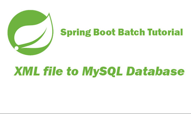 Spring Batch Boot Tutorial Xml File To Mysql Database Example Learning To Write Code For