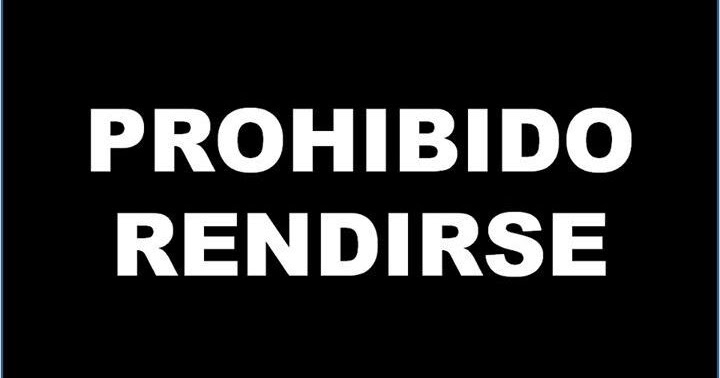 PROHIBIDO RENDIRSE: ¿PROHIBIDO RENDIRSE?