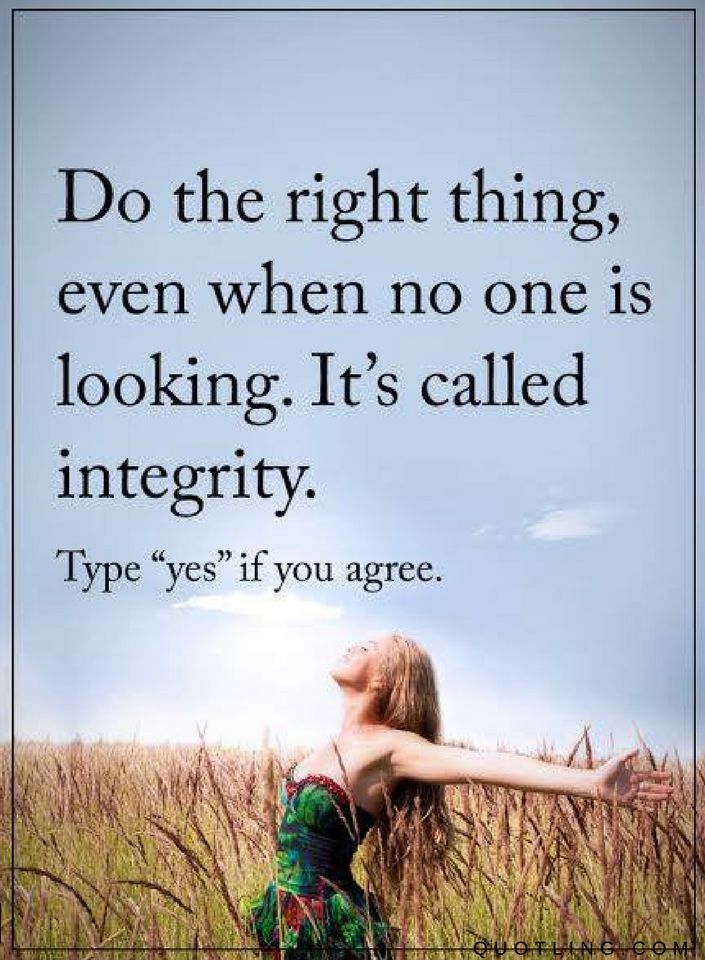 Do the right thing, even when no one is looking. It's called integrity ...