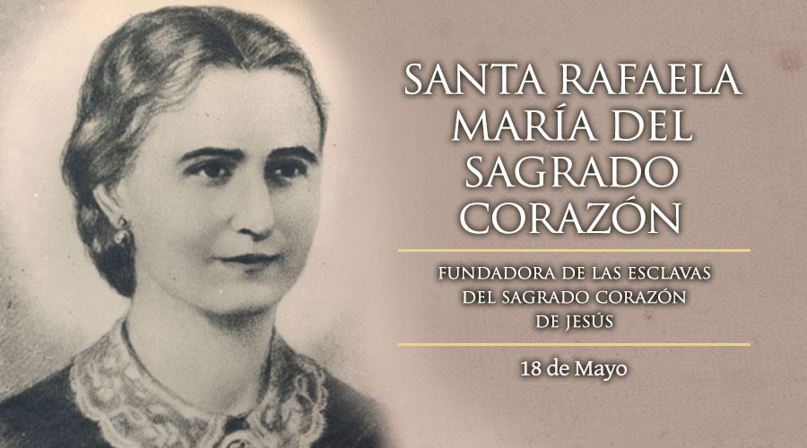 Siguiendo tus huellas: SANTA RAFAELA MARÍA DEL SAGRADO CORAZÓN