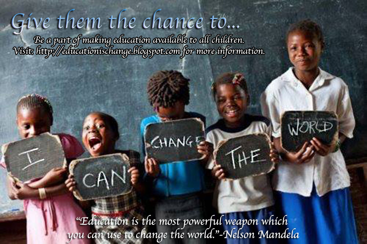 “Education is the most powerful weapon which you can use to change the ...
