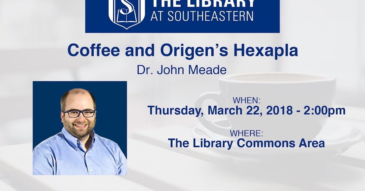 Evangelical Textual Criticism: Coffee and Origen’s Hexapla at Southeastern