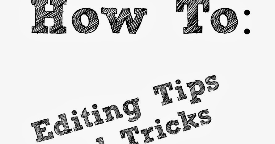 Writing Belle: How To: Editing Tips & Tricks